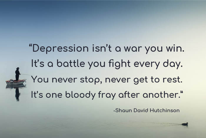Depression isn’t a war you win. It’s a battle you fight every day. You ...