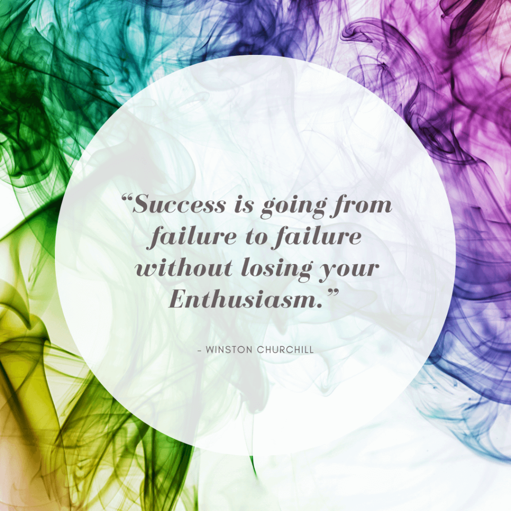 “Success is going from failure to failure without losing your ...